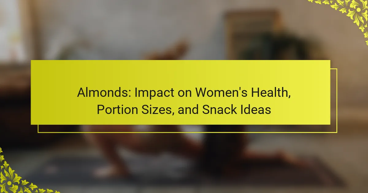 Almonds: Boosting Women's Health, Portion Sizes & Snack Ideas